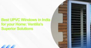 Best UPVC Windows in India for your Home