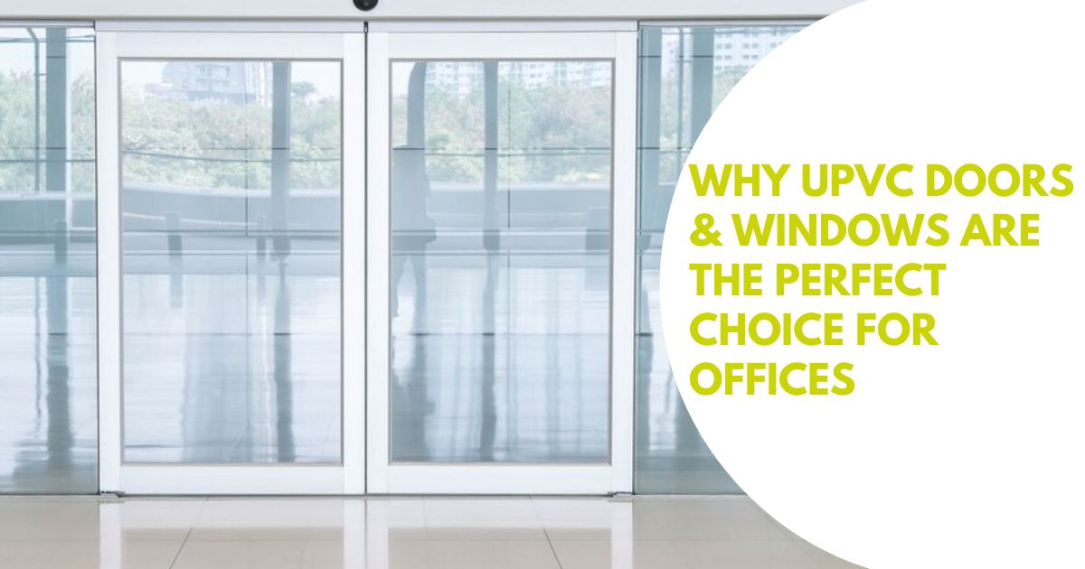 Why uPVC Doors, Windows Are the Perfect Choice for Offices